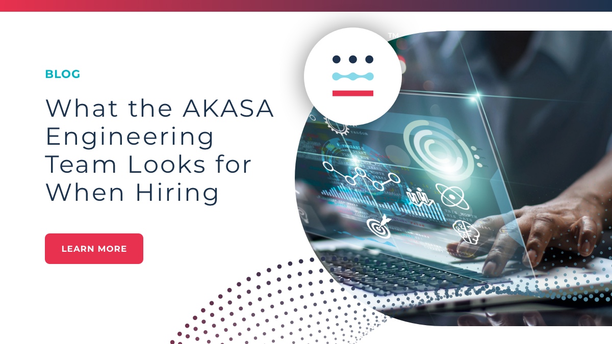 What the AKASA Engineering Team Looks for When Hiring | AKASA What the AKASA Engineering Team Looks for When Hiring | AKASA